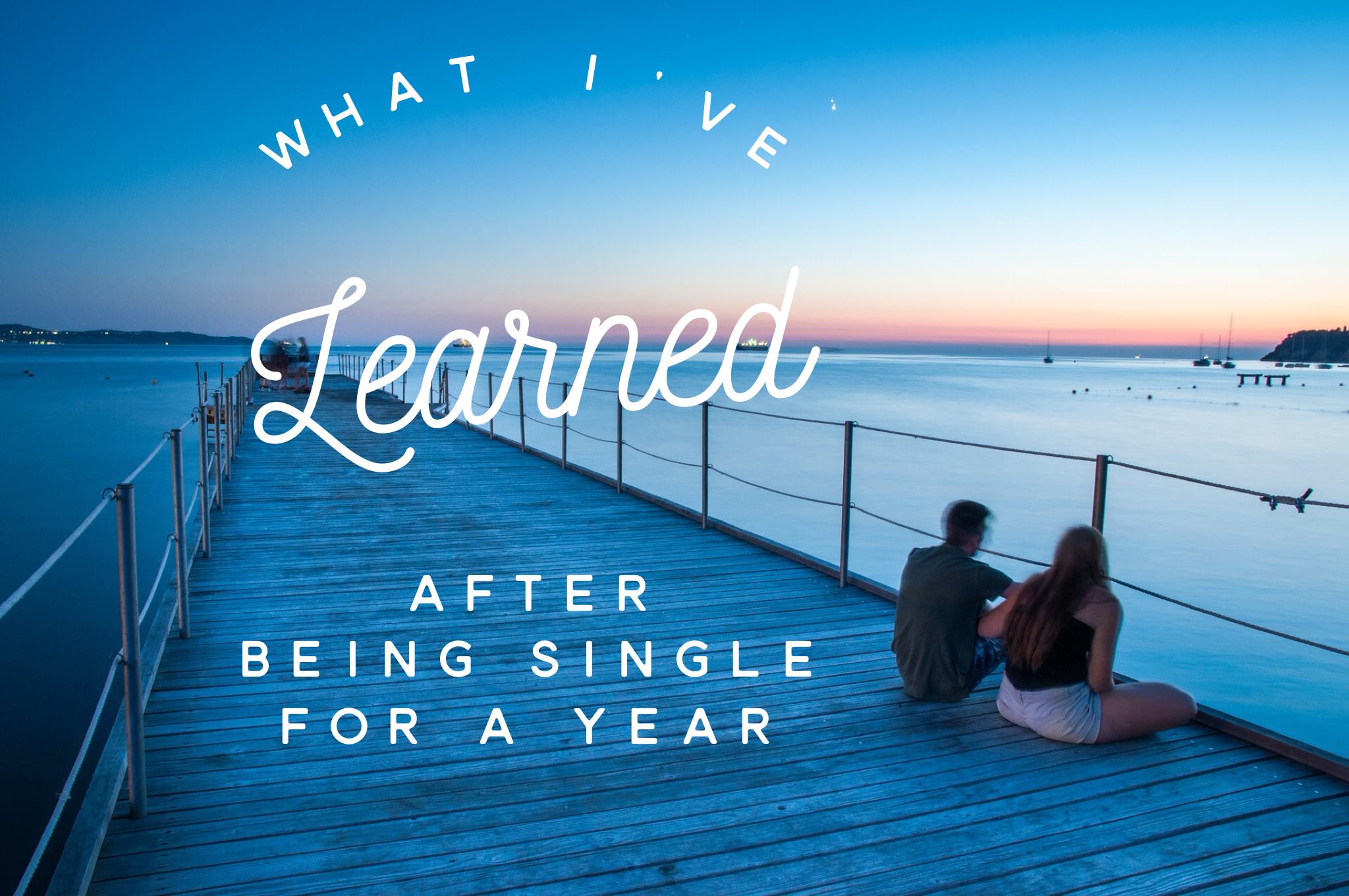 What I've Learned After Being Single For A Year - Finding Tom